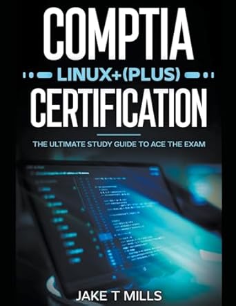 CompTIA Linux+ (Plus) Certification The Ultimate Study Guide to Ace the ...