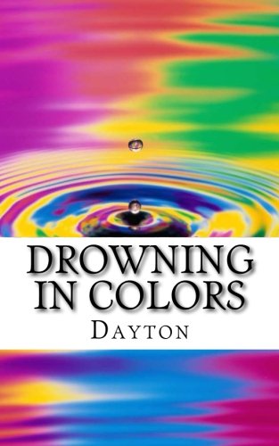 Amazon.com: Drowning In Colors: 9781514782828: Dayton: Books