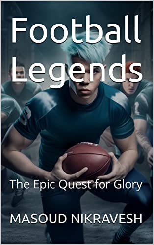 Football Legends: The Epic Quest for Glory eBook : NIKRAVESH, MASOUD ...