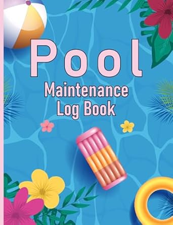 POOL MAINTENANCE LOG BOOK: Swimming Pool Maintenance Checklist To Keep ...