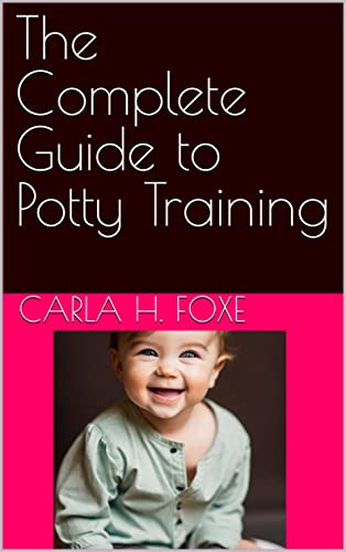 The Complete Guide to Potty Training eBook : Foxe, Carla H.: Amazon.in ...