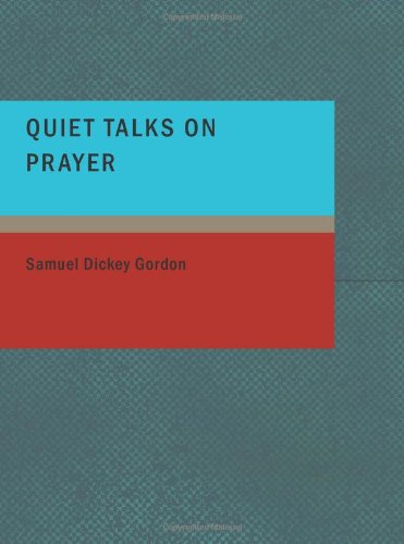 Quiet Talks on Prayer: Gordon, Samuel Dickey: 9781434602817: Amazon.com ...