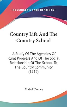 Country Life And The Country School: A Study Of The Agencies Of Rural ...