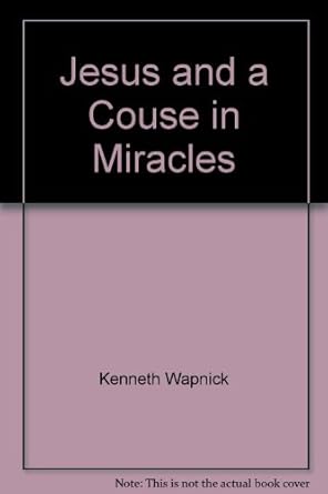 Amazon.com: Jesus and a Couse in Miracles: 9780933291621: Kenneth ...