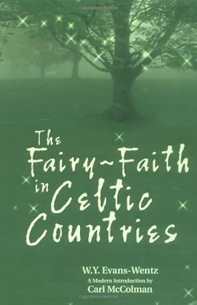 The Fairy-Faith in Celtic Countries: Evans-Wentz, W. Y.: 9781564147080 ...
