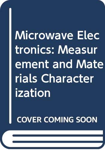 Microwave Electronics: Measurement and Materials Characterization : Chen, L. F., Ong, C. K., Neo ...
