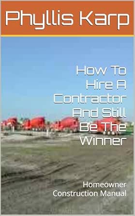 Amazon.com: How To Hire A Contractor And Still Be The Winner: Homeowner ...