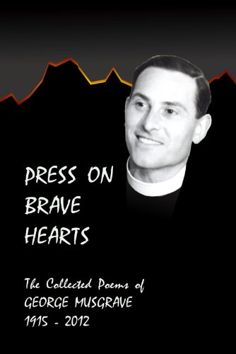Press On Brave Hearts: the Collected Poems of George Musgrave 1915 ...