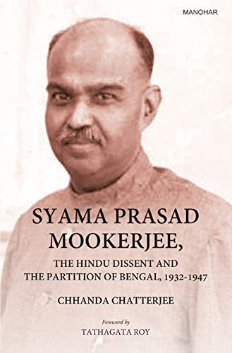 Syama Prasad Mookerjee, the Hindu Dissent and the Partition of Bengal, 1932-1947: Chhanda ...