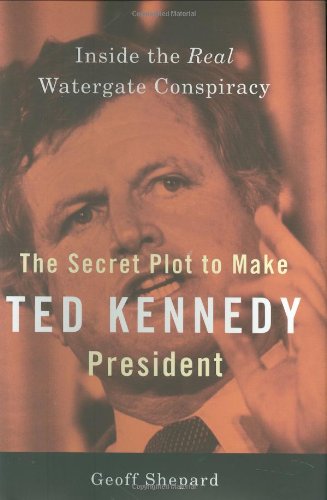 The Secret Plot to Make Ted Kennedy President: Inside the Real ...