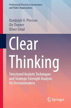 Clear Thinking: Structured Analytic Techniques and Strategic Foresight ...