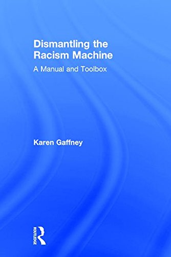 Dismantling the Racism Machine: A Manual and Toolbox: Gaffney, Karen ...