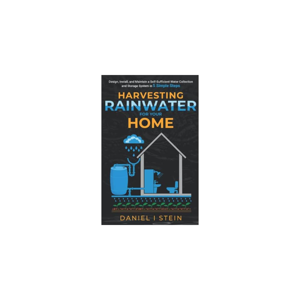 Buy Harvesting Rainwater for Your Home: Design, Install, and Maintain a ...