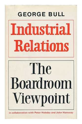 Industrial Relations : the Boardroom Viewpoint / by George Bull in ...
