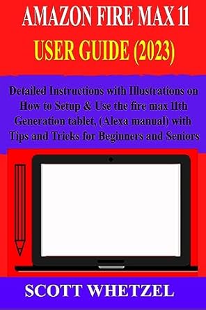 Amazon.com: AMAZON FIRE MAX 11 USER GUIDE (2023): Detailed Instructions with Illustrations on ...