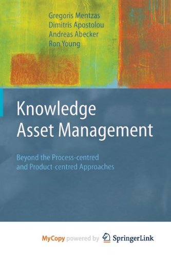 Knowledge Asset Management: Beyond the Process-centred and Product-centred Approaches: Mentzas ...