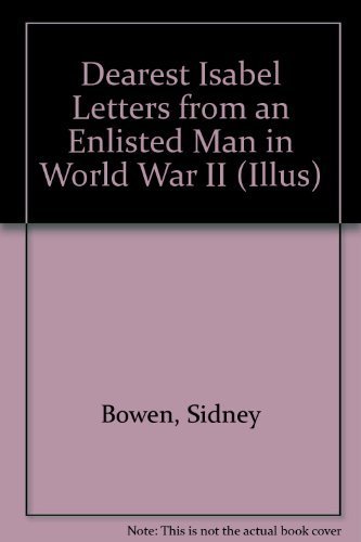 Dearest Isabel: Letters from an Enlisted Man in World War II (Illus ...