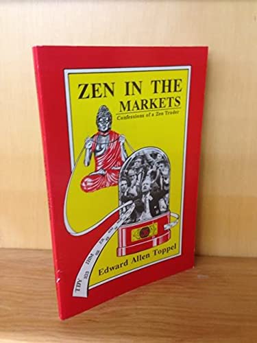 Zen in the markets: Or confessions of a Zen trader: Toppel, Edward ...