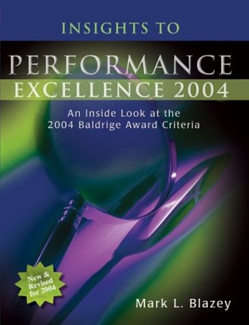 Insights to Performance Excellence 2004: An Inside Look at the 2004 ...