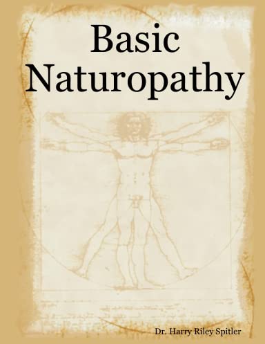 Basic Naturopathy: Harry Riley Spitler: 9780971504073: Amazon.com: Books