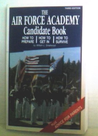 Air Force Academy Candidate Book : How to Prepare, How to Get In, How ...