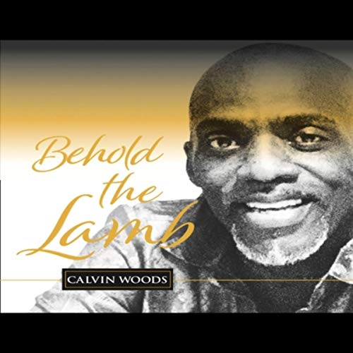 Amazon.com: Behold the Lamb : Calvin Woods: Digital Music