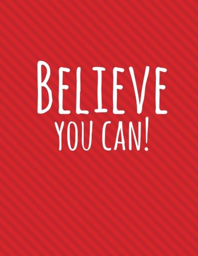 Believe You Can!: Red, 100 Ruled Pages, Daily Journal Notebook (Large ...