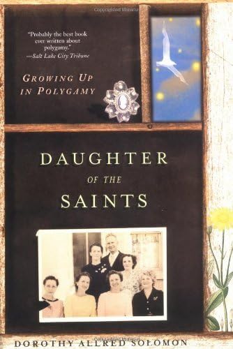 Daughter of the Saints: Growing Up in Polygamy: Solomon, Dorothy Allred ...