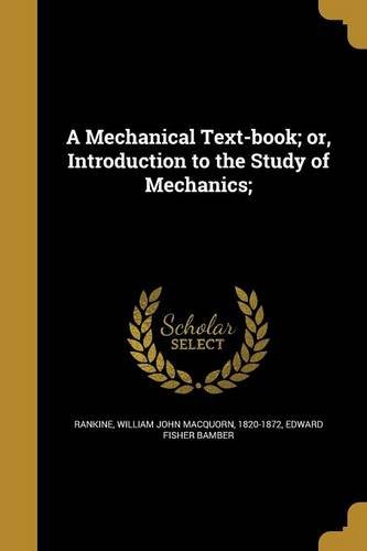 A Mechanical Text-Book; Or, Introduction to the Study of Mechanics ...