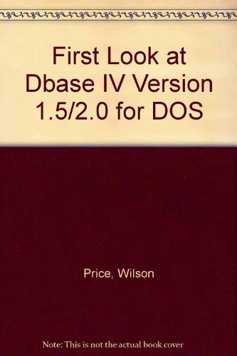 First Look at Dbase IV Version 1.5/2.0 for DOS : Price, Wilson: Amazon.com.au: Books
