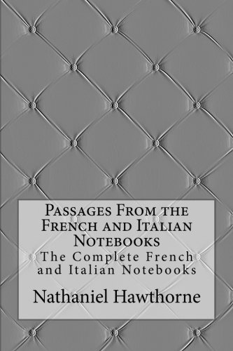 Passages From the French and Italian Notebooks: The Complete French and ...