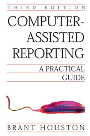 Computer-Assisted Reporting: A Practical Guide: Houston, Brant ...