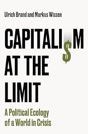 Capitalism at the Limit: A Political Ecology of a World in Crisis ...