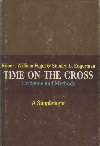 Time On The Cross: Evidence and Methods; A Supplement: Robert William ...