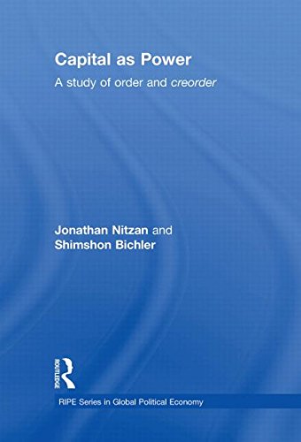 Capital as Power: A Study of Order and Creorder (RIPE Series in Global ...