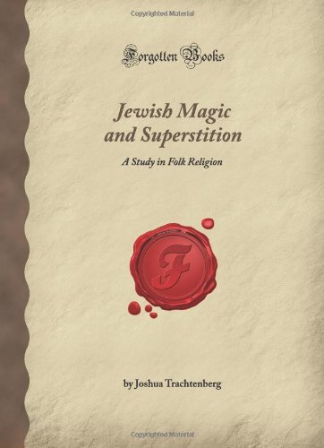 Jewish Magic and Superstition: A Study in Folk Religion (Forgotten ...