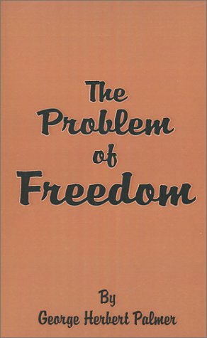 The Problem of Freedom: Palmer, George Herbert: 9780898753660: Amazon ...