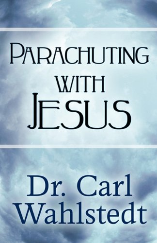 Parachuting With Jesus: Wahlstedt, Carl: 9781451276022: Amazon.com: Books