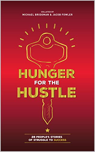 Hunger for the Hustle : Volume 1 - 28 Stories of Struggles to Success ...