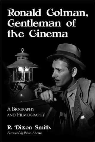 Ronald Colman, Gentleman of the Cinema: A Biography and Filmography ...