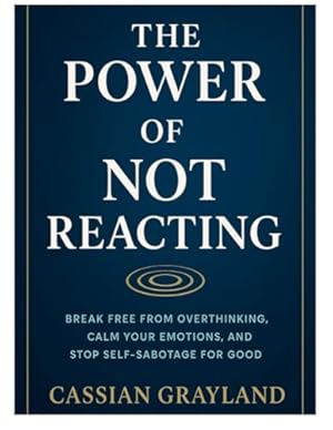 THE POWER OF NOT REACTING: HOW TO CONTROL YOUR EMOTIONS?: SWATHI, SRI ...