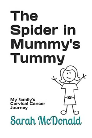 The Spider in Mummy's Tummy: My family's Cervical Cancer Journey ...