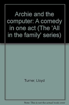 Archie and the Computer: A Comedy in One Act (The 'All in the Family ...