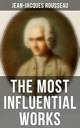 The Most Influential Works of Jean-Jacques Rousseau: Emile, On the ...