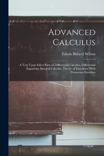 Buy Advanced Calculus: A Text Upon Select Parts of Differential ...