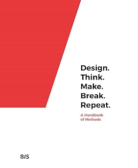 Design. Think. Make. Break. Repeat.: A Handbook of Methods: Amazon.co ...