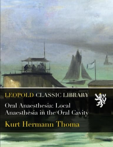 Oral Anaesthesia: Local Anaesthesia in the Oral Cavity: Thoma, Kurt ...