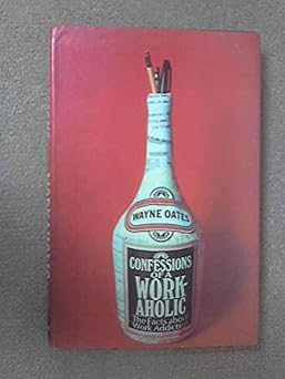 Confessions of a Workaholic; the Facts About Work Addiction: Wayne ...