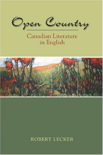 Open Country: Canadian Literature In English: Robert Lecker ...