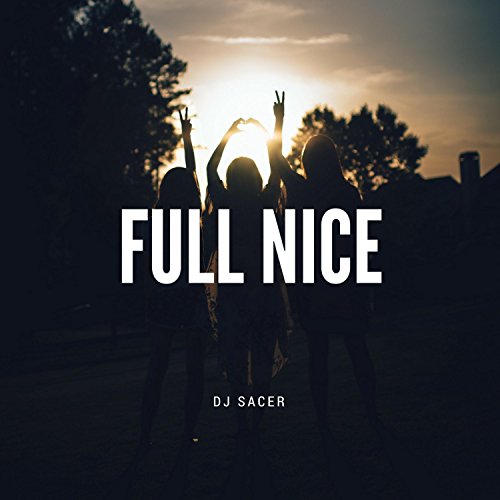 Full Nice by Dj Sacer on Amazon Music - Amazon.com